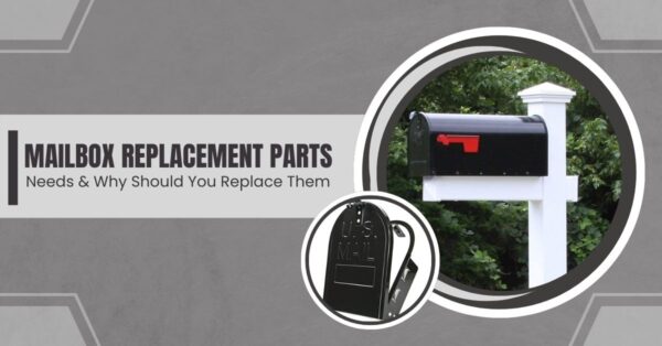 Mailbox Replacement Parts: Needs & Why Should You Replace